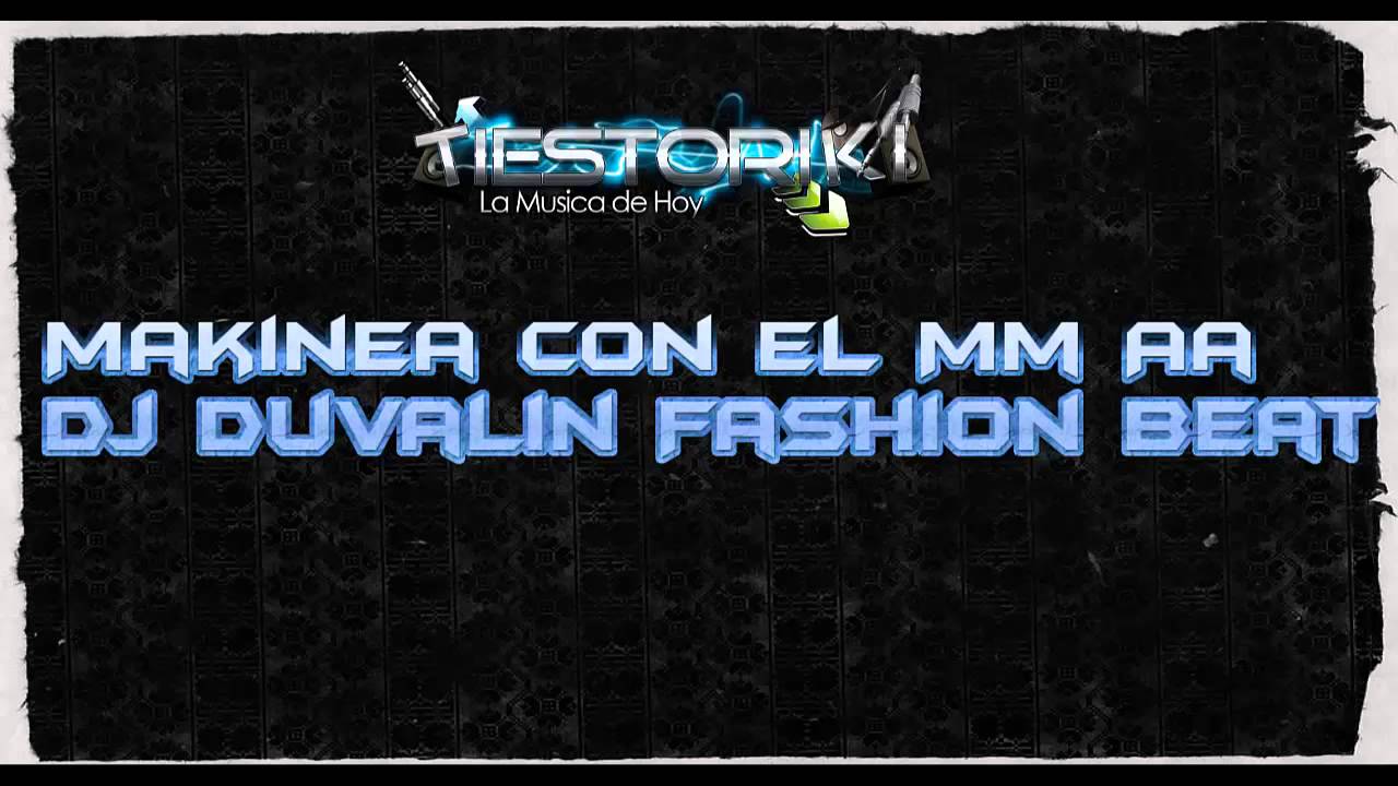 Makinea Con El Mm Aa - Dj Duvalin - Fashion Beat - Tiiestoriki - YouTube