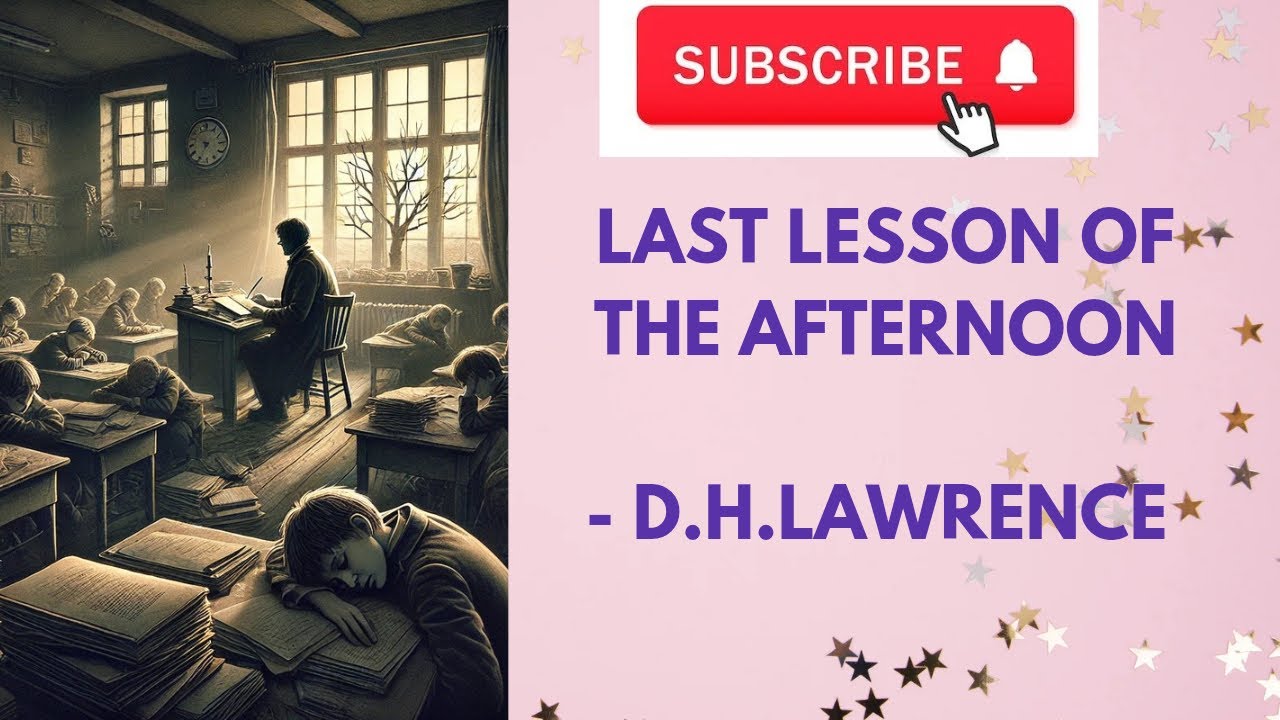 Last Lesson of the Afternoon by D.H. Lawrence: Summary & Themes ...