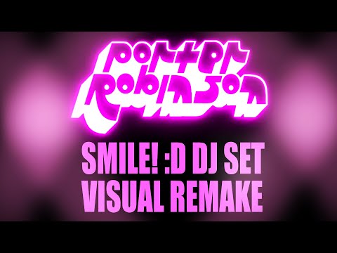 PORTER ROBINSON SMILE! :D DJ SET | VISUAL REMAKE
