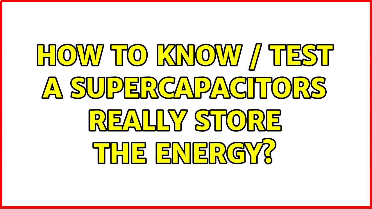 How To Know Test A Supercapacitors Really Store The Energy 2 how-to-know-test-a-supercapacitors-really-store-the-energy-2