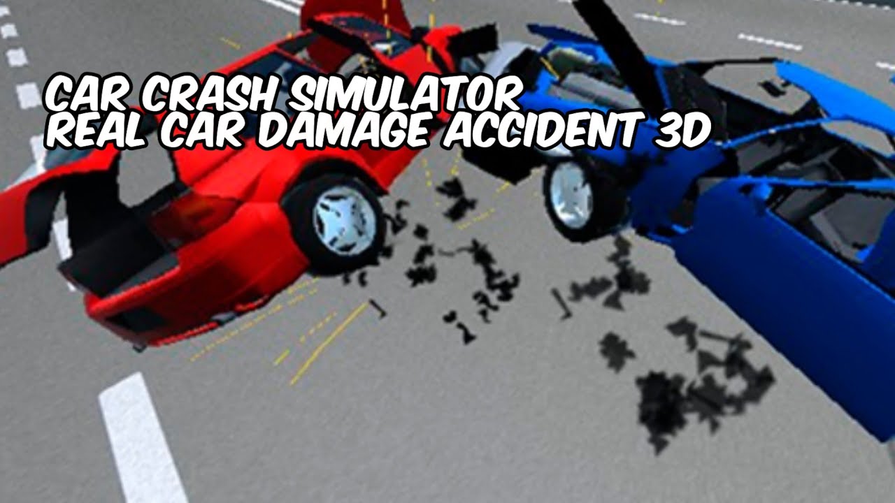 Car Crash Simulator Real Car Damage Accident 3d - YouTube