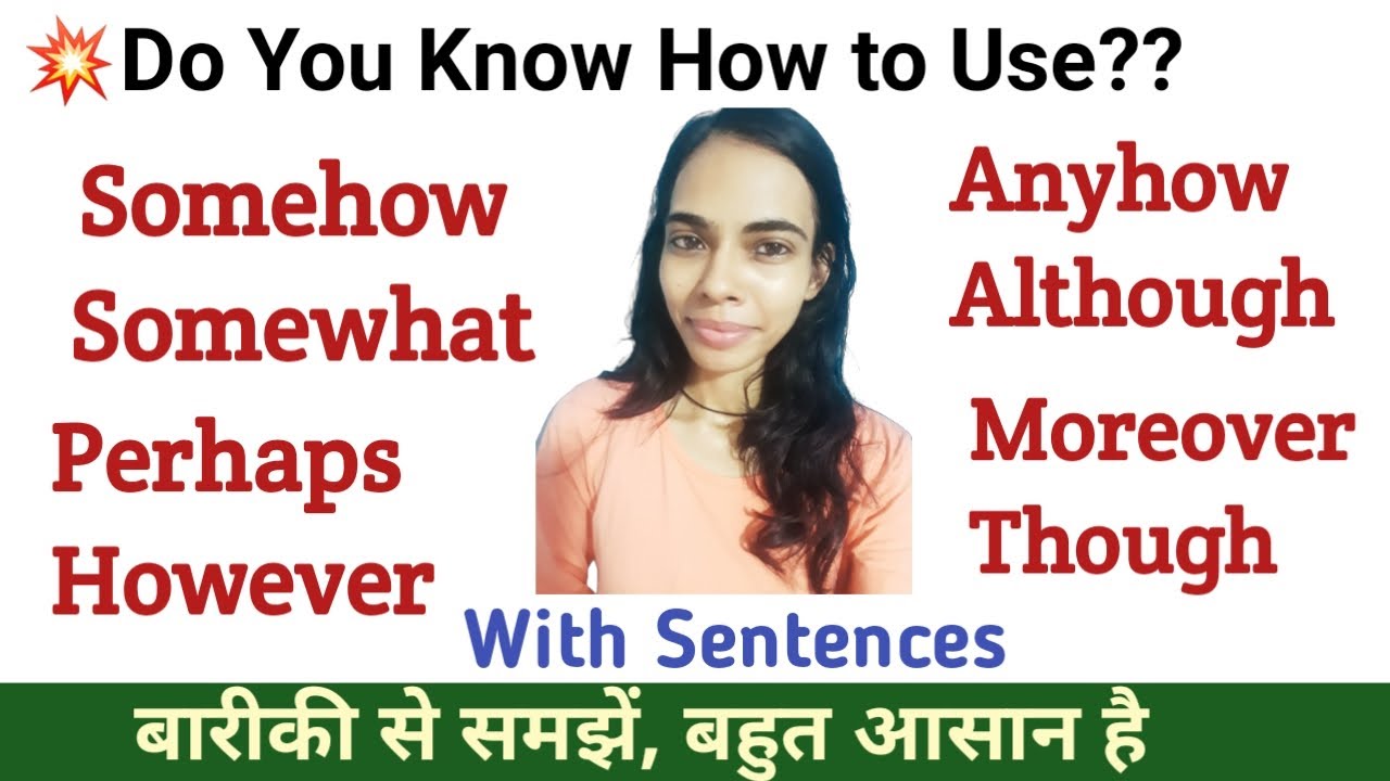 How to Use: Somehow | Somewhat | Anyhow | Moreover | However | Although ...