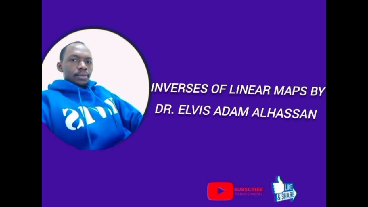 INVERSES OF LINEAR MAPS BY DR. ELVIS ADAM ALHASSAN - YouTube