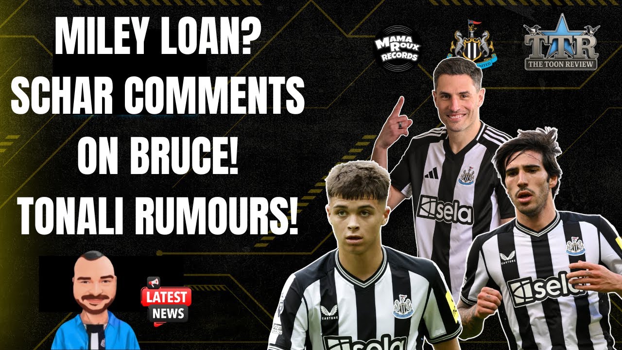 Miley Loan? | Schar Comments On Bruce! | Tonali Rumours! | NUFC News ...