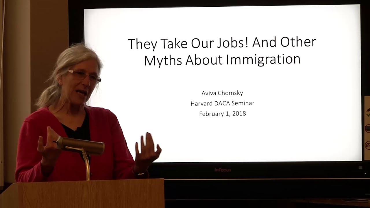 Dr. Aviva Chomsky: They Take Our Jobs! And Other Myths About ...
