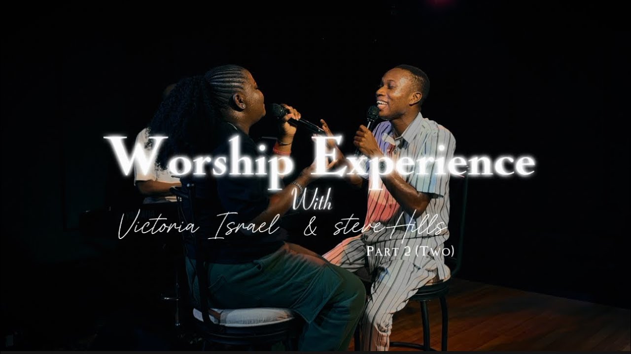 WORSHIP EXPERIENCE WITH VICTORIA ISRAEL & STEVEHILLS (PART 2 “TWO ...