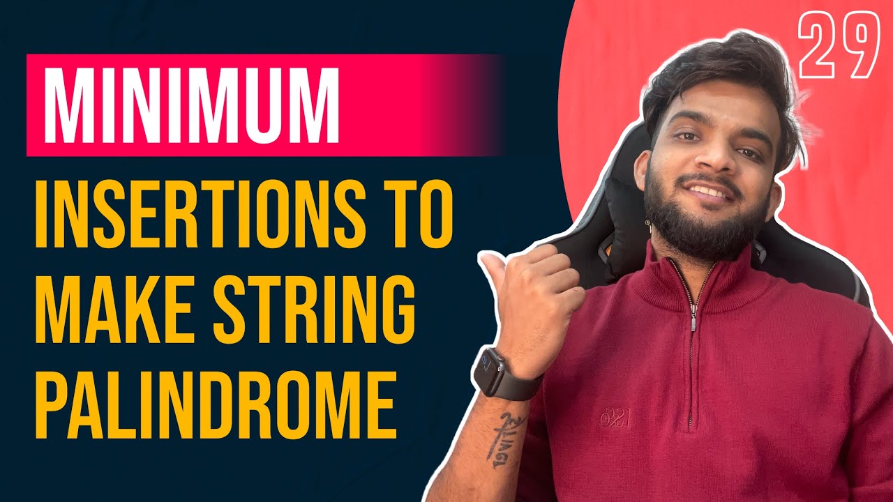 Dp 29 Minimum Insertions To Make String Palindrome Youtube