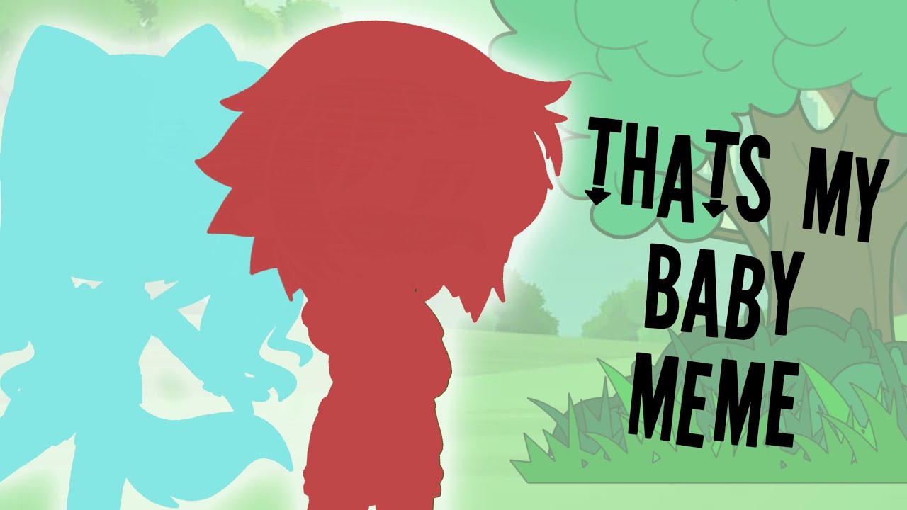 Thats my baby Meme || Read desc - YouTube