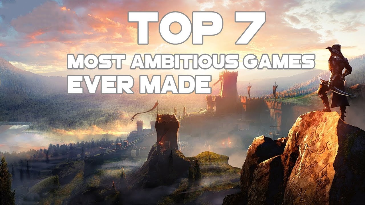 Top 7 Most Ambitious Games Ever Made - YouTube