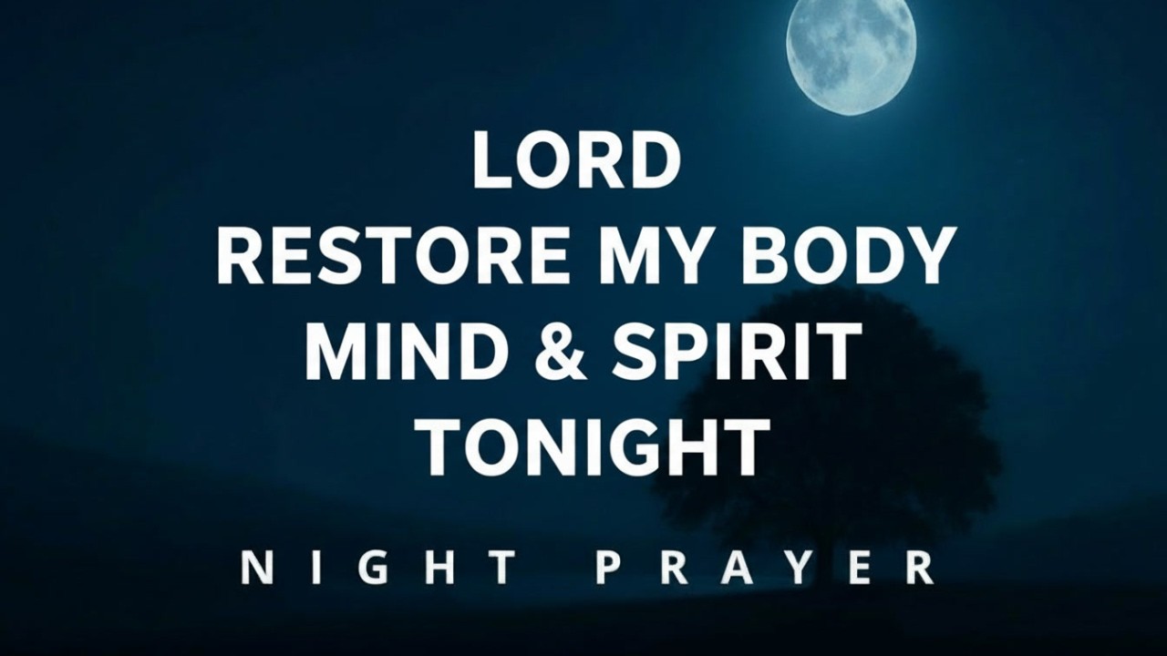 God, Restore My Body, Mind, and Spirit As I Rest Tonight | Night Prayer ...