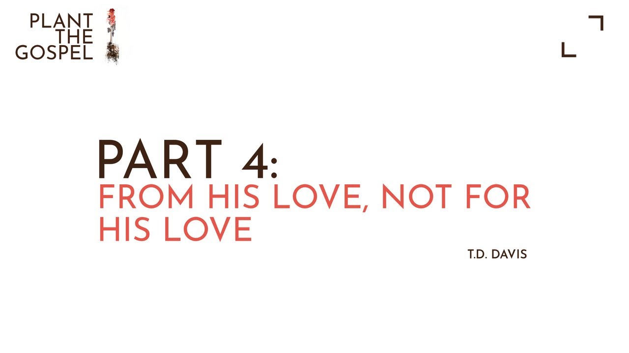 From His Love, Not For His Love (TD Davis) - YouTube