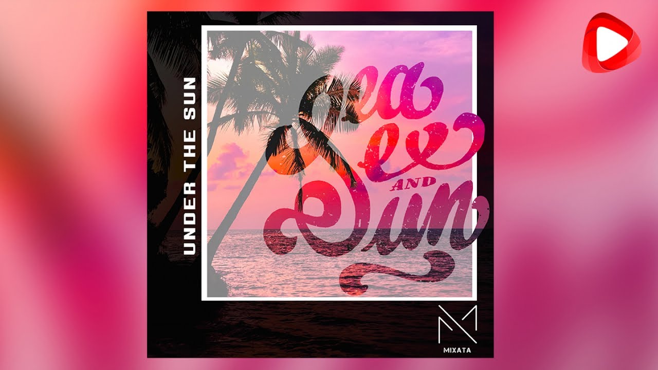 Mixata Under The Sun Sea Sex And Sun Youtube