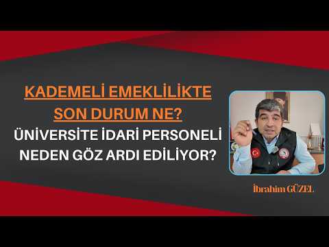 KADEMELİ EMEKLİLİKTE SON DURUM NE? / ÜNİVERSİTE İDARİ PERSONELİ NEDEN GÖZ ARDI EDİLİYOR?