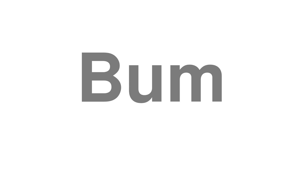 How to Pronounce "Bum" - YouTube