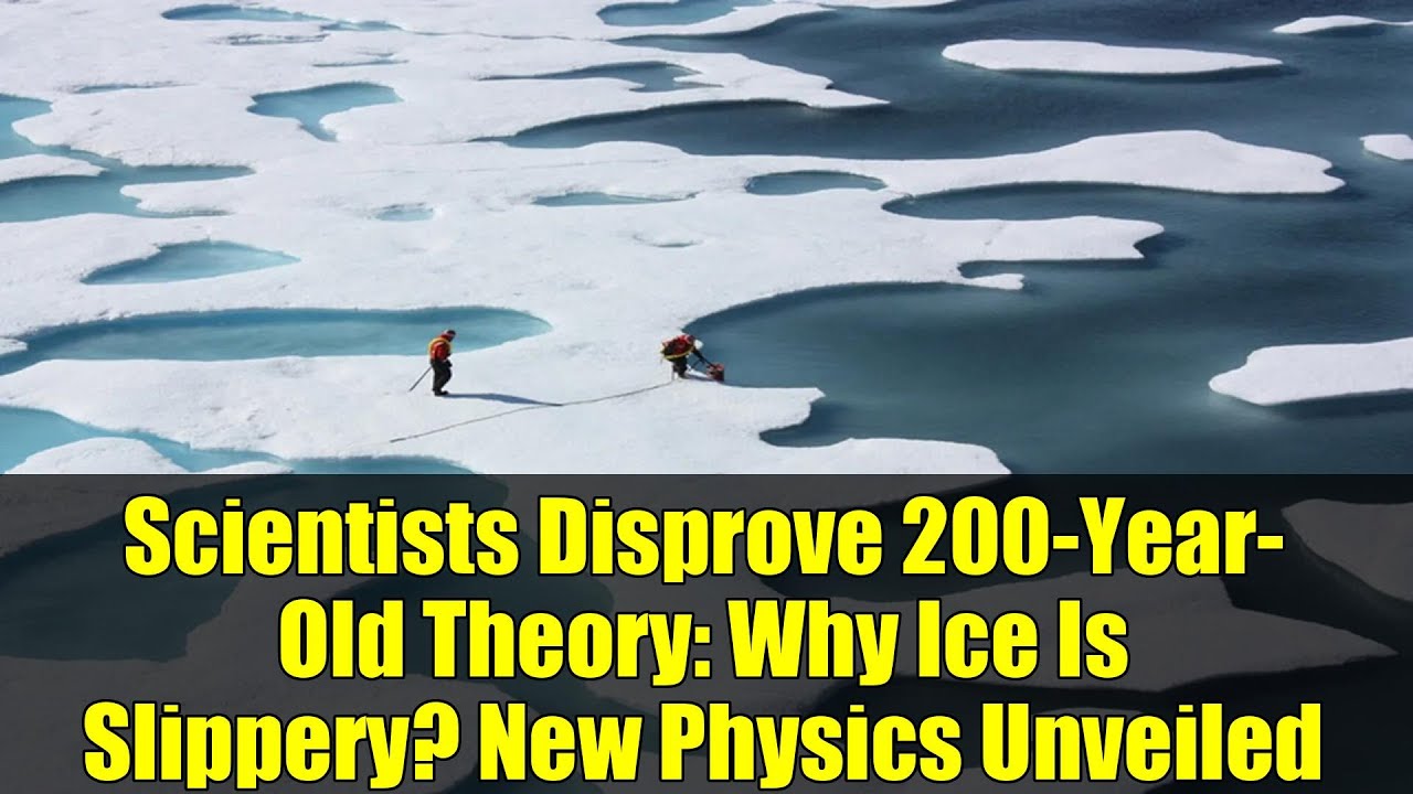 Scientists Disprove 200-Year-Old Theory: Why Ice Is Slippery? New ...