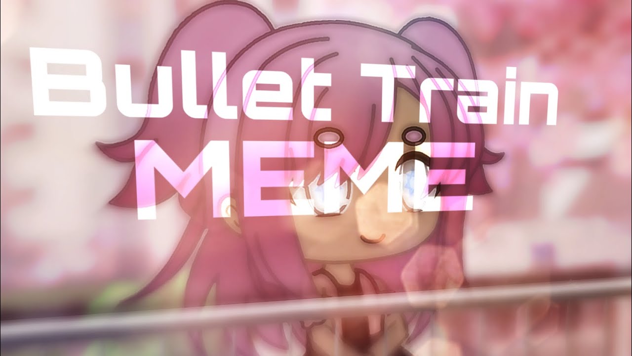 Bullet Train Meme || Gacha Life - YouTube