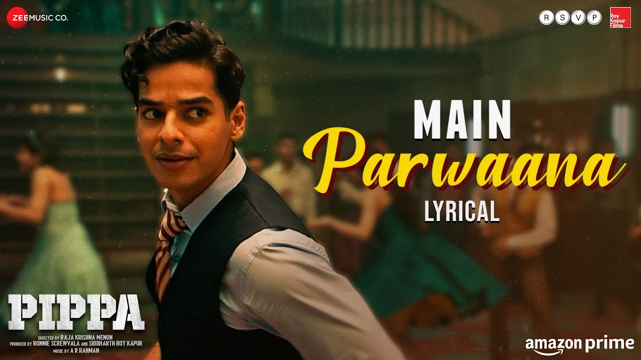 Main Parwaana | Pippa | Ishaan & Leysan | Arijit Singh | A. R. Rahman ...