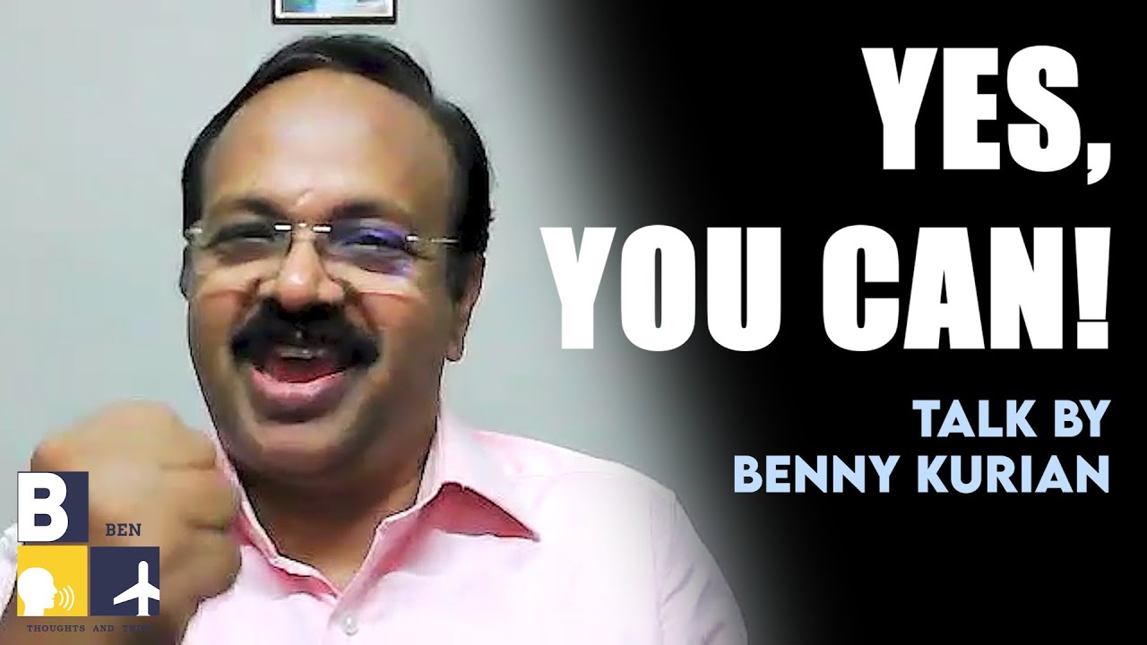 YES, YOU CAN! | Talk by Benny Kurian | Ben Thoughts & Trips - YouTube