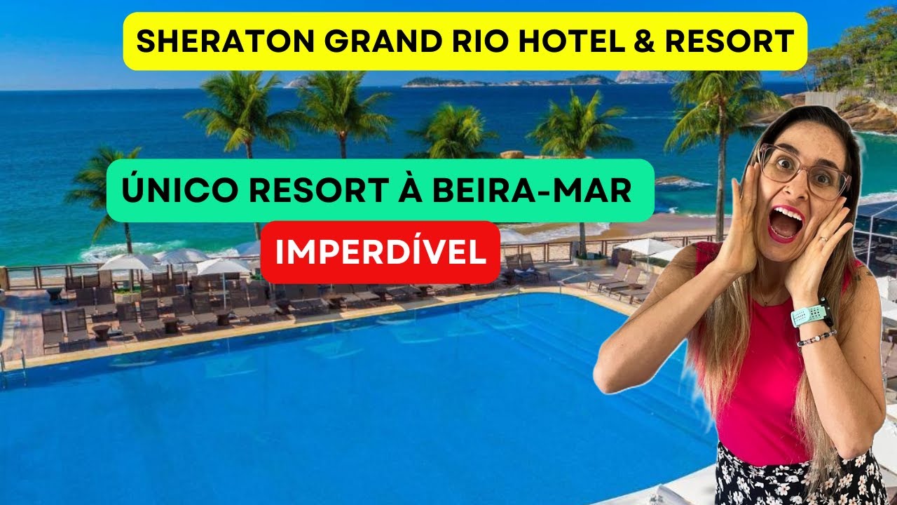 Sheraton Grand Rio Hotel & Resort | único resort à beira-mar e com ...