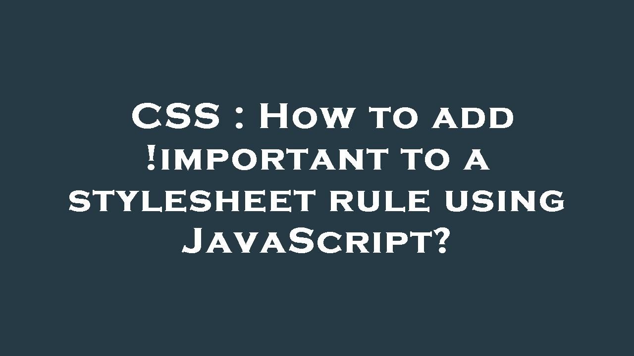 Css How To Add Important To A Stylesheet Rule Using Javascript