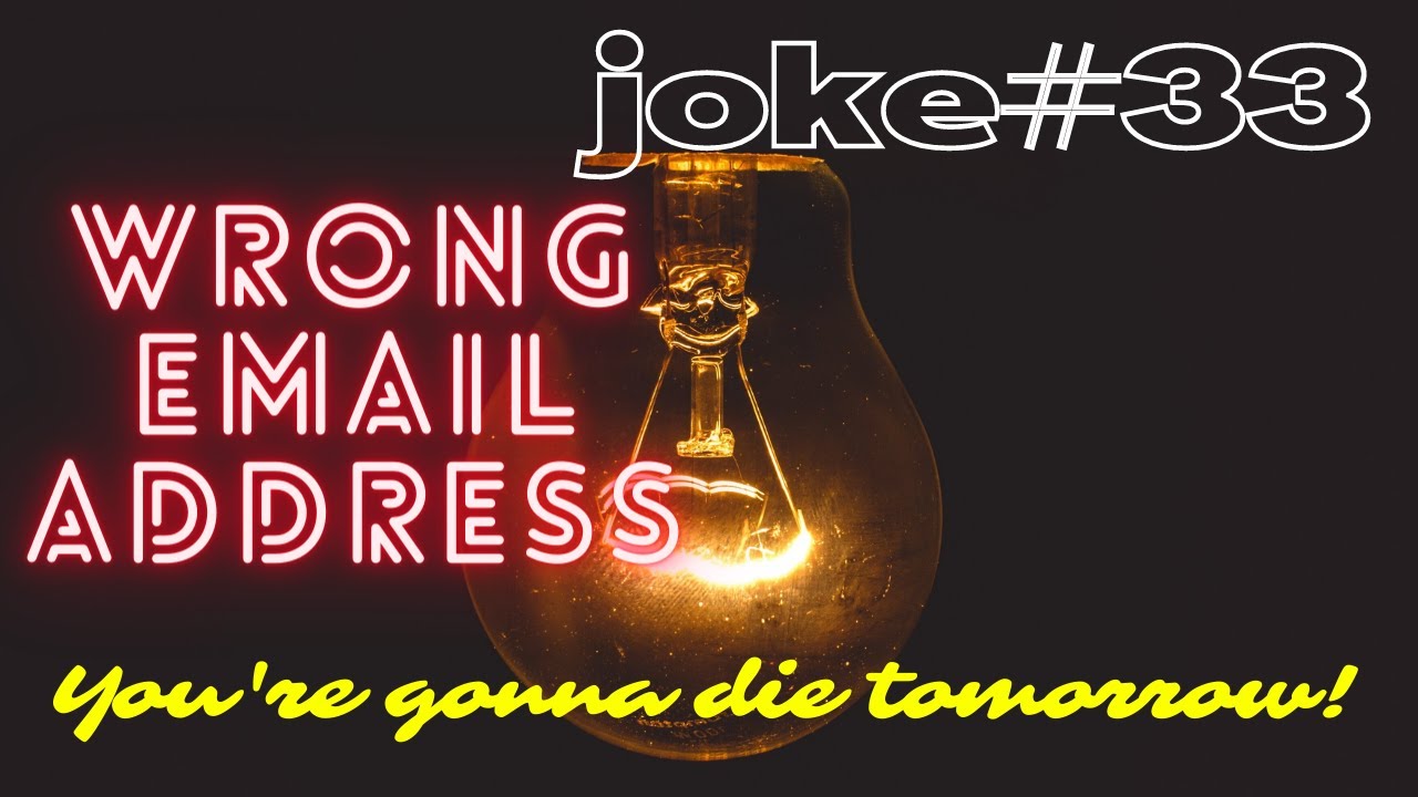 Joke#33 WRONG EMAIL ADDRESS - YOU'RE GONNA DIE TOMORROW ...