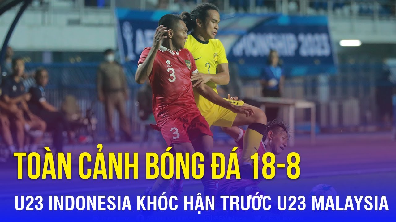 Toàn cảnh bóng đá hôm nay 18-8 | U23 Indonesia 1-2 U23 Malaysia, U23 Việt Nam luyện bài tủ - YouTube