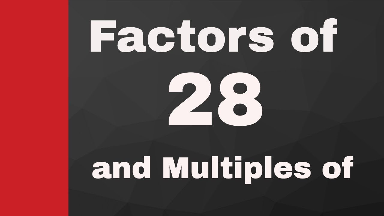 All Factors Of 28 And Multiples Of 28 YouTube