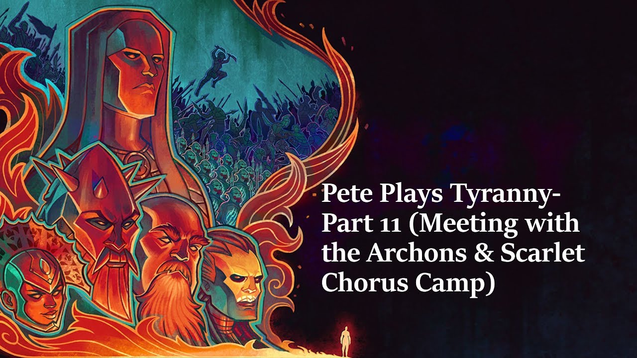 Pete Plays Tyranny- Part 11 (Meeting with the Archons & Scarlet Chorus ...