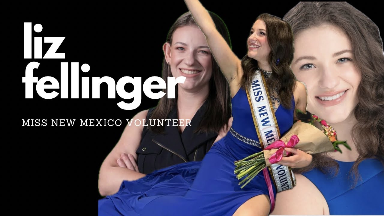 MISS NEW MEXICO VOLUNTEER 2025- LIZ FELLINGER, EMPOWERMENT WITH ...