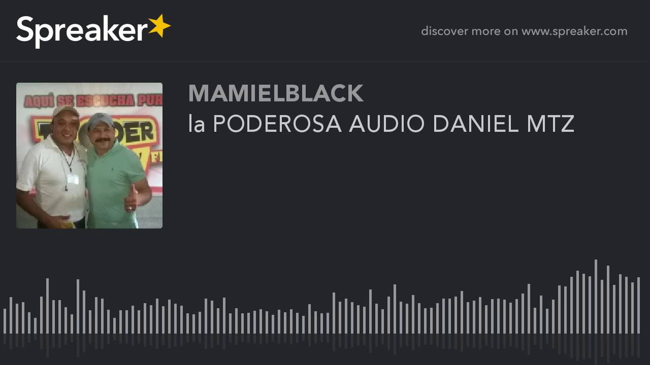 la PODEROSA AUDIO DANIEL MTZ (made with Spreaker) - YouTube
