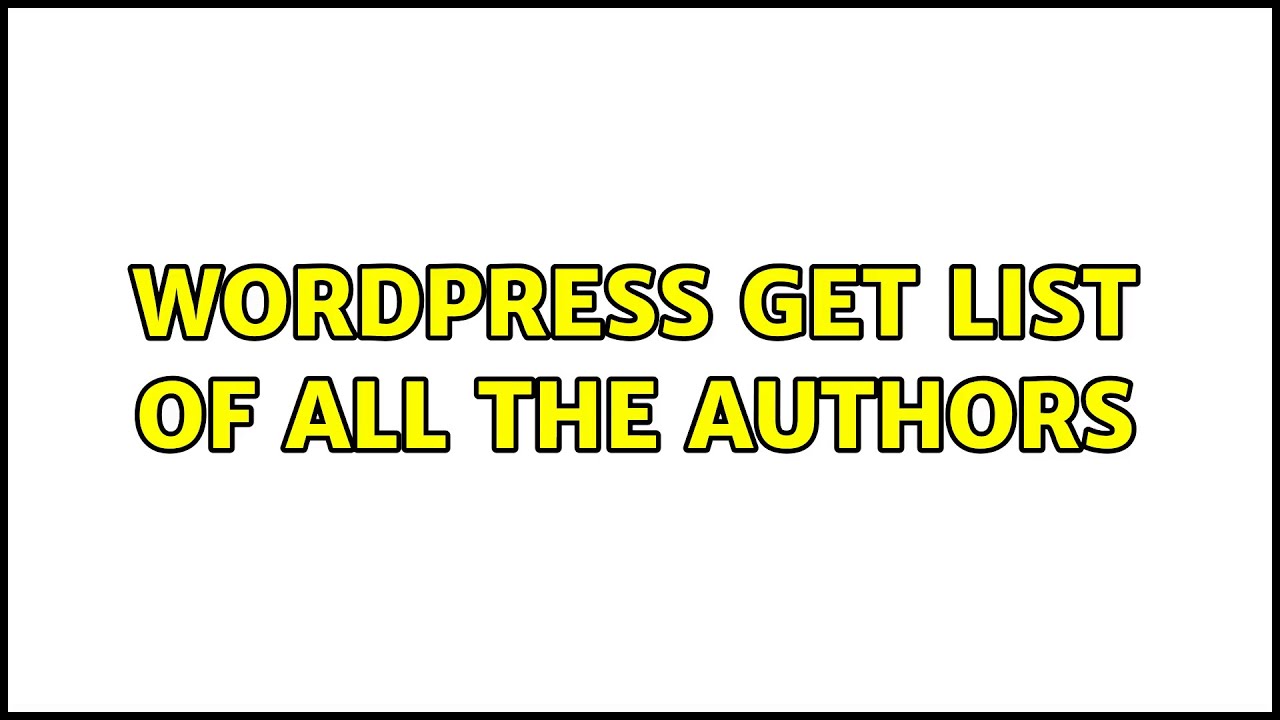 Wordpress Get List Of All The Authors 2 Solutions YouTube wordpress-get-list-of-all-the-authors-2-solutions-youtube