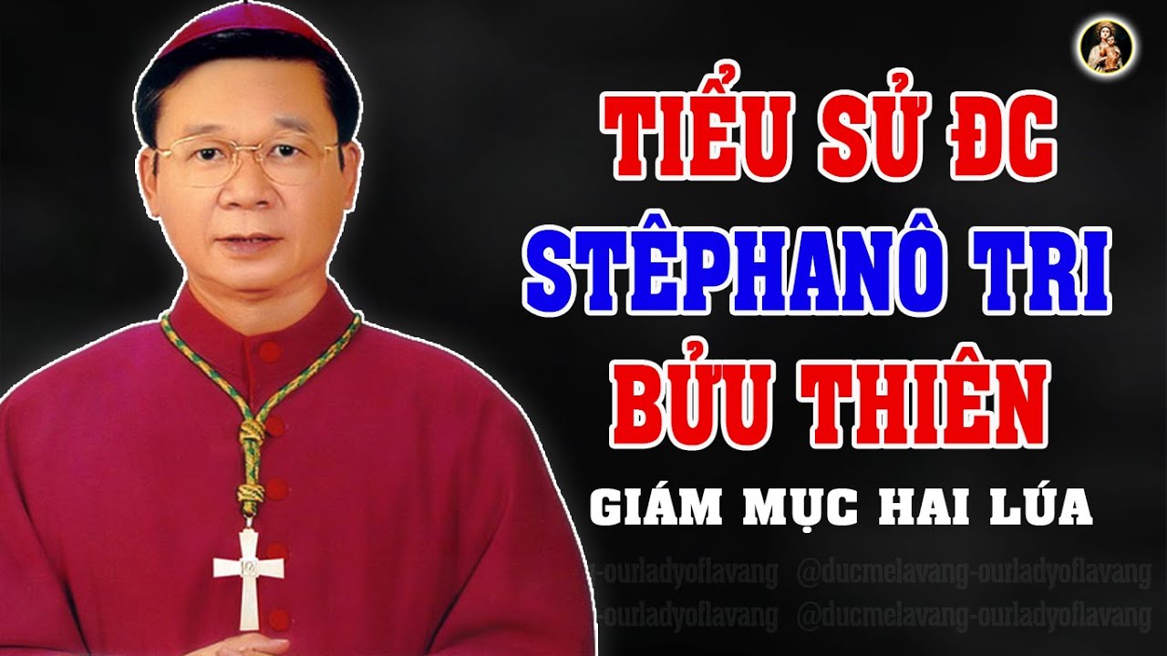 Tiểu Sử Cuộc Đời ĐC Stêphanô Tri Bửu Thiên | BIỆT DANH GIÁM MỤC HAI LÚA ...