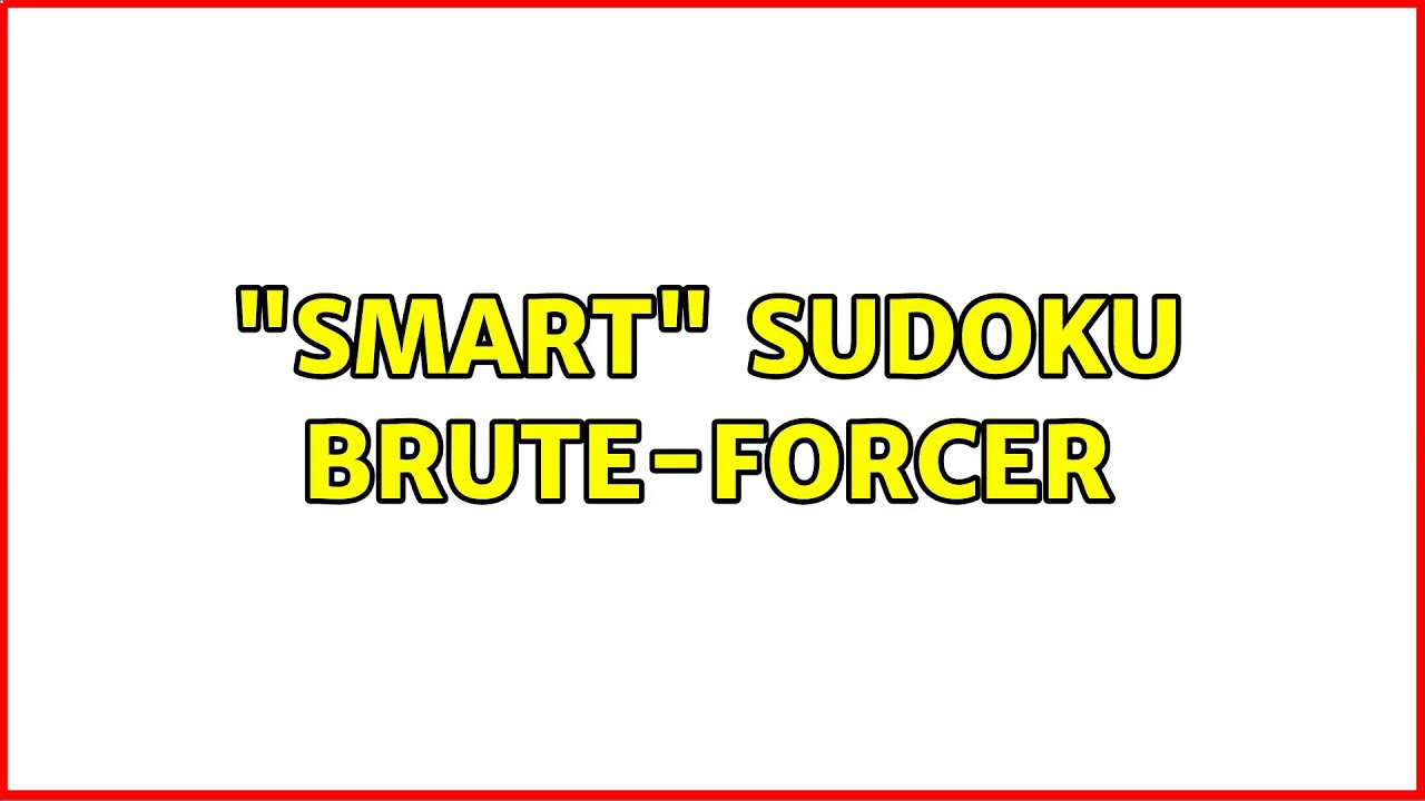 "Smart" sudoku brute-forcer (2 Solutions!!) - YouTube