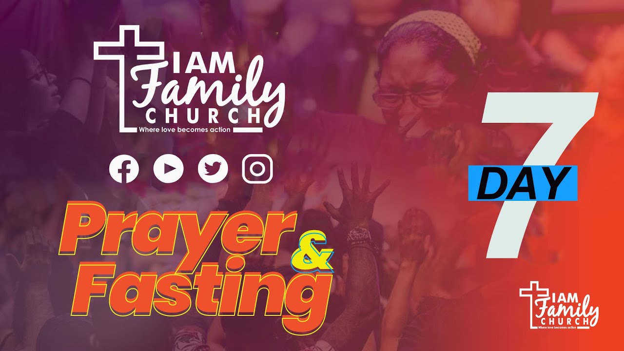 I AM FAMILY CHURCH | PRAYER & FASTING | DAY 07 - YouTube