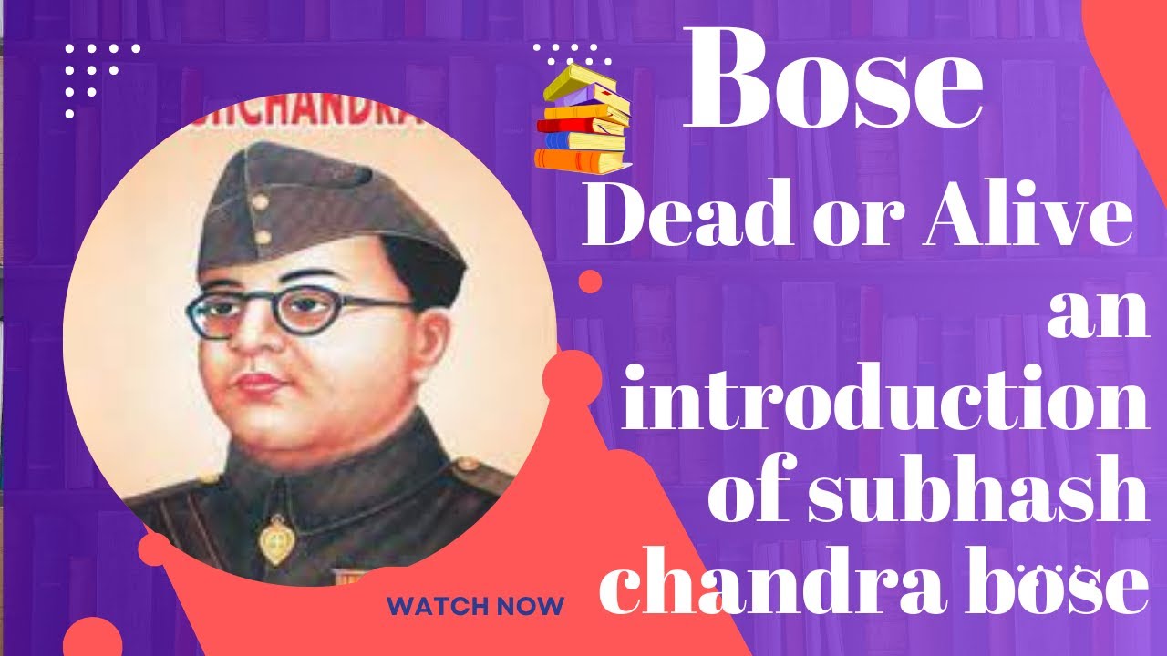 Bose Dead or Alive || An introduction Of Subhash Chandra Bose ...