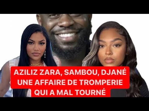 SAMBOU, AZILIZ ZARA, DJANÉ UNE HISTOIRE DE TROMPERIE DIGNE D’UN FILM 🍿D ...