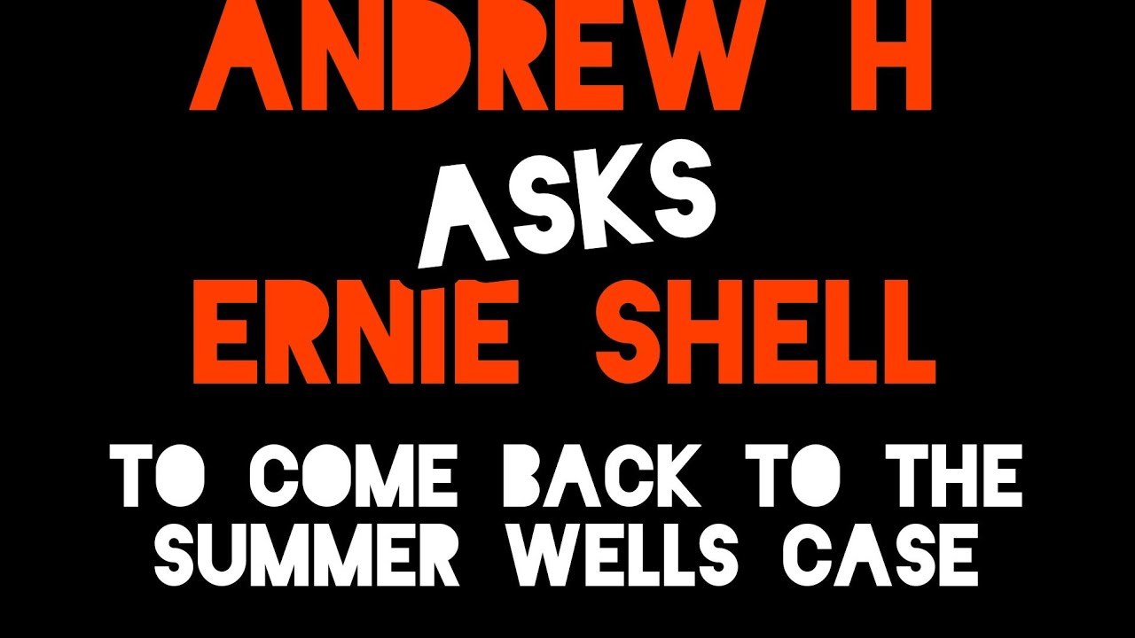 Andrew Hilts asks Ernie Shell to Come Back to Summer Wells Case 🤦 - YouTube