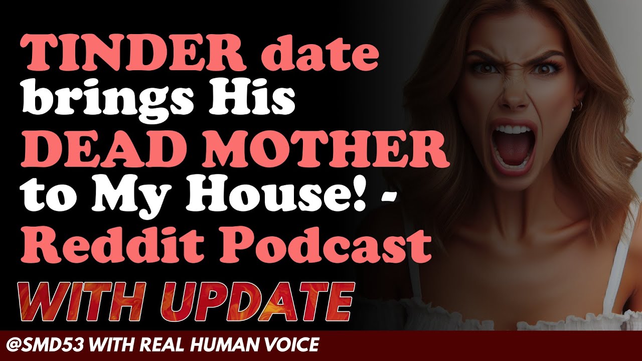 Reddit Stories | TINDER date brings His DEAD MOTHER to My House ...