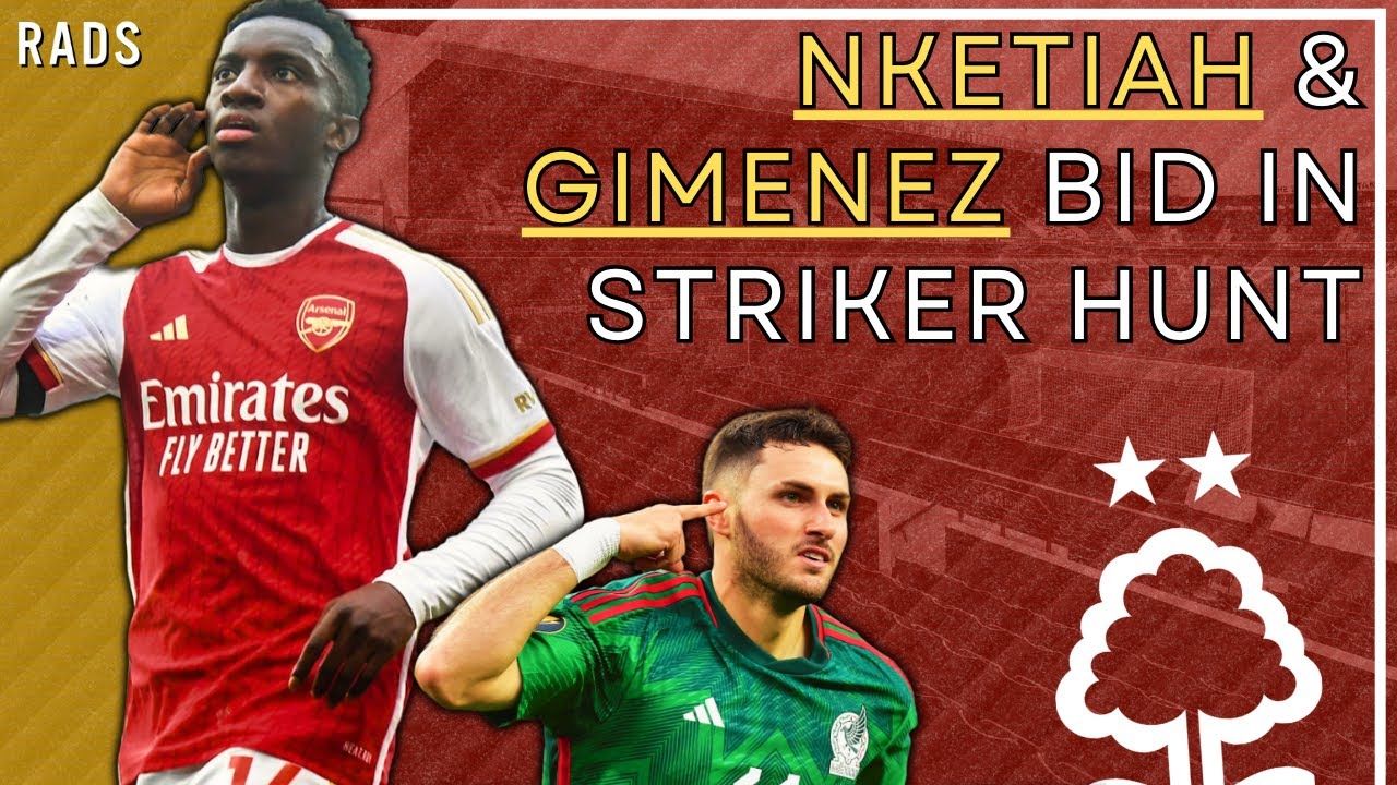 FOREST CHASE GIMENEZ & NKETIAH DEAL | Nottingham Forest Transfer News ...