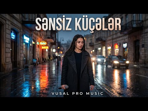 Sənsiz Küçələr – Ürəyə Toxunan Yeni Azərbaycan Mahnısı (Female Vocal) 2026 tiktok trend