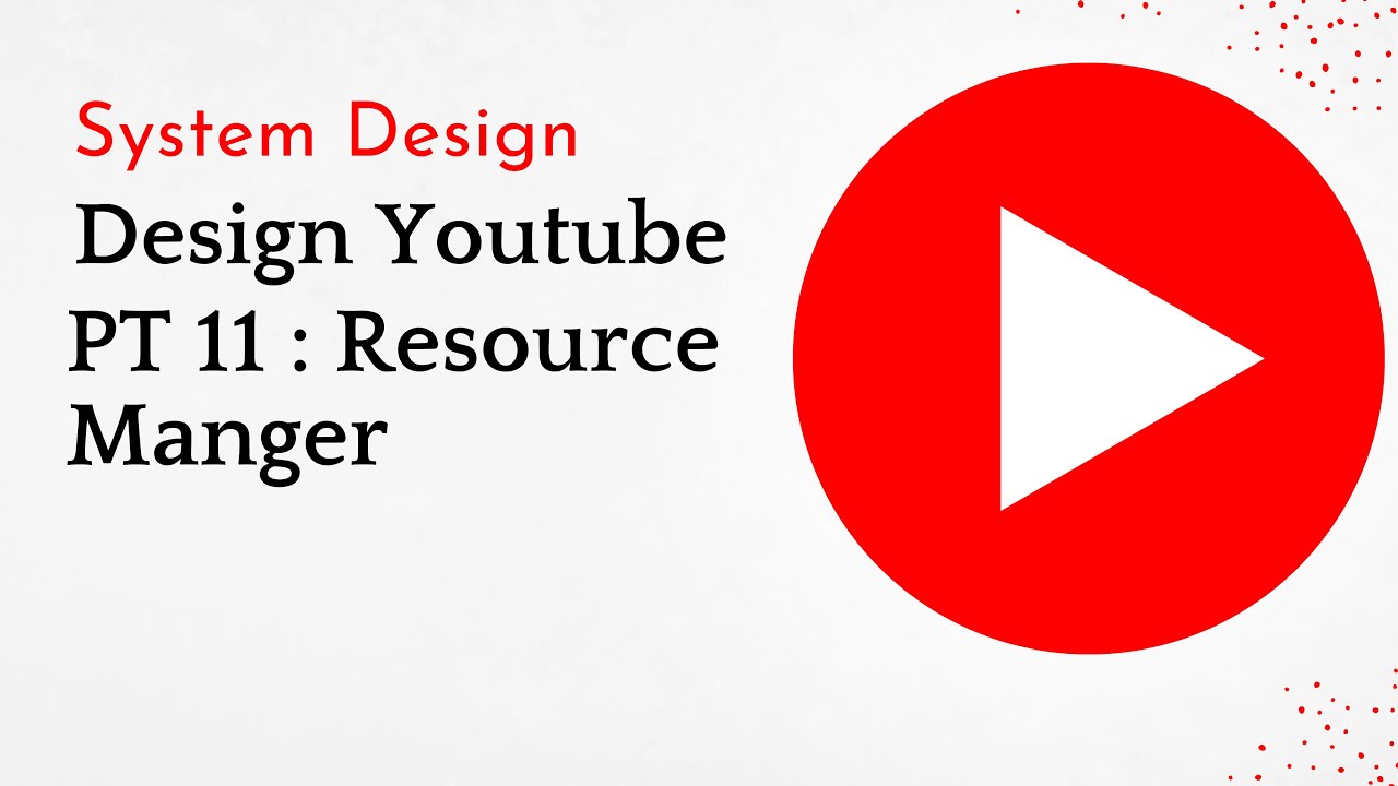 PT 11 : Resource Manger | Design Youtube | System Design - YouTube