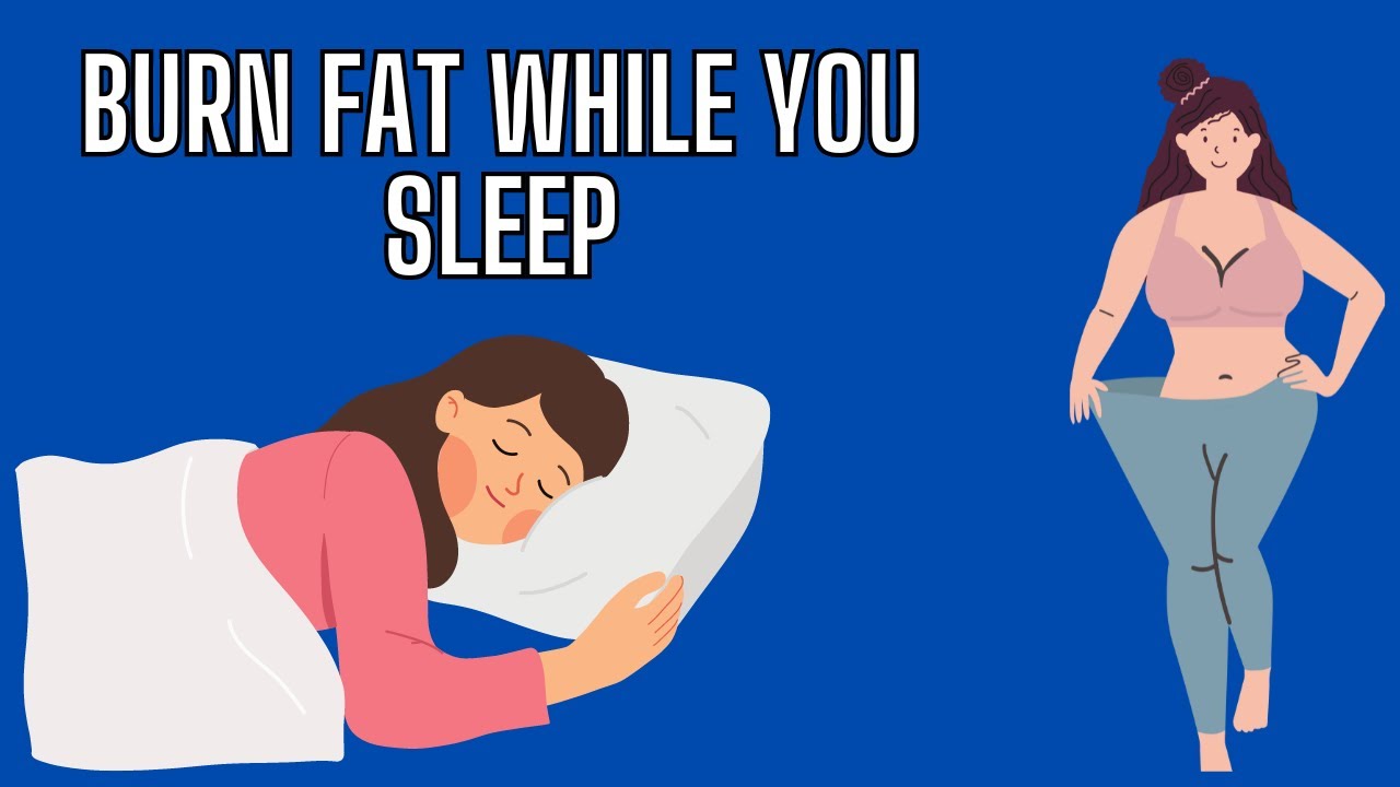 Burn Fat While You Sleep - YouTube