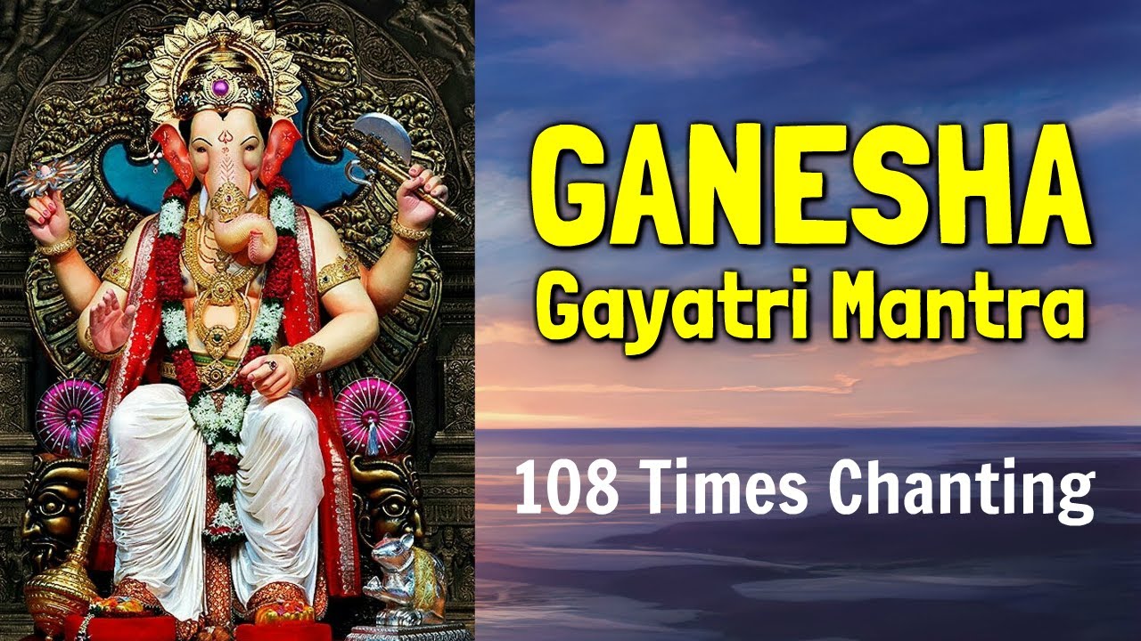 Ganesha Gayatri Mantra 108 Times | GAYATRI MANTRA OF GANESH | Ultimate ...