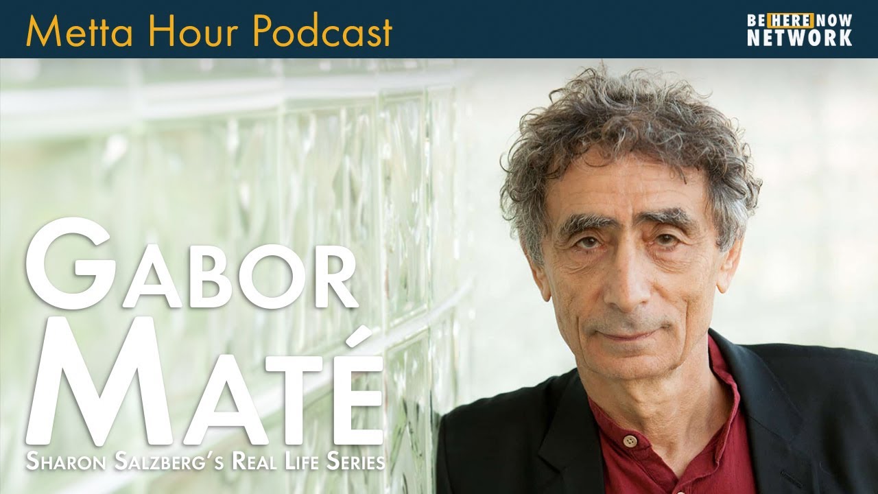 Sharon Salzberg's Real Life Series feat. Dr. Gabor Maté – Metta Hour ...