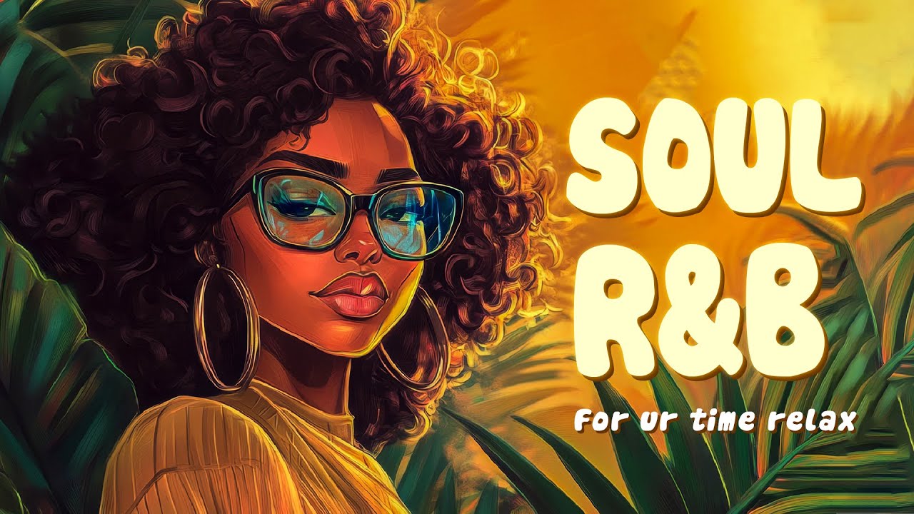 Playlist songs to put you in good mood - Relaxing soul/rnb playlist ...