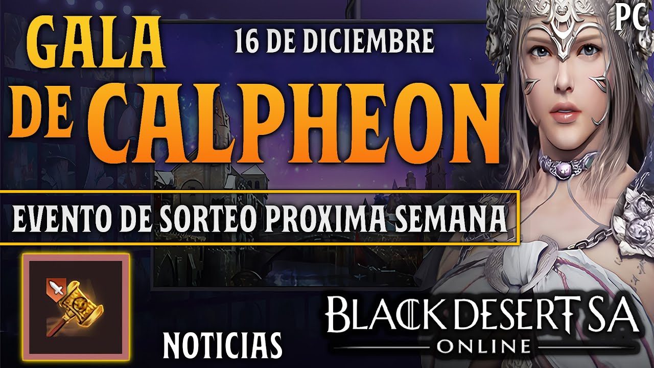 BLACK DESERT SA | NOTICIAS | GALA DE CALPHEON 16 DE DICIEMBRE | EVENTO SORTEO PROX. SEMANA | BDO ...