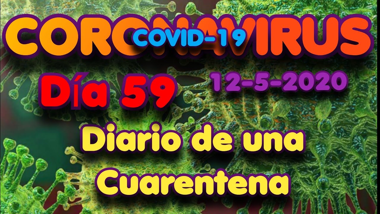 Día 59. DIARIO DE CUARENTENA. CORONAVIRUS COVID-19. - YouTube