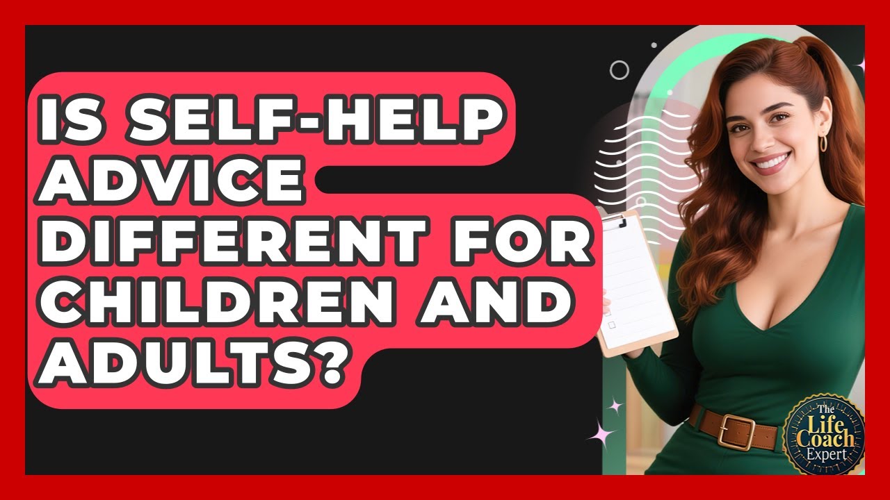 Is Self-Help Advice Different for Children and Adults? | The Life Coach ...