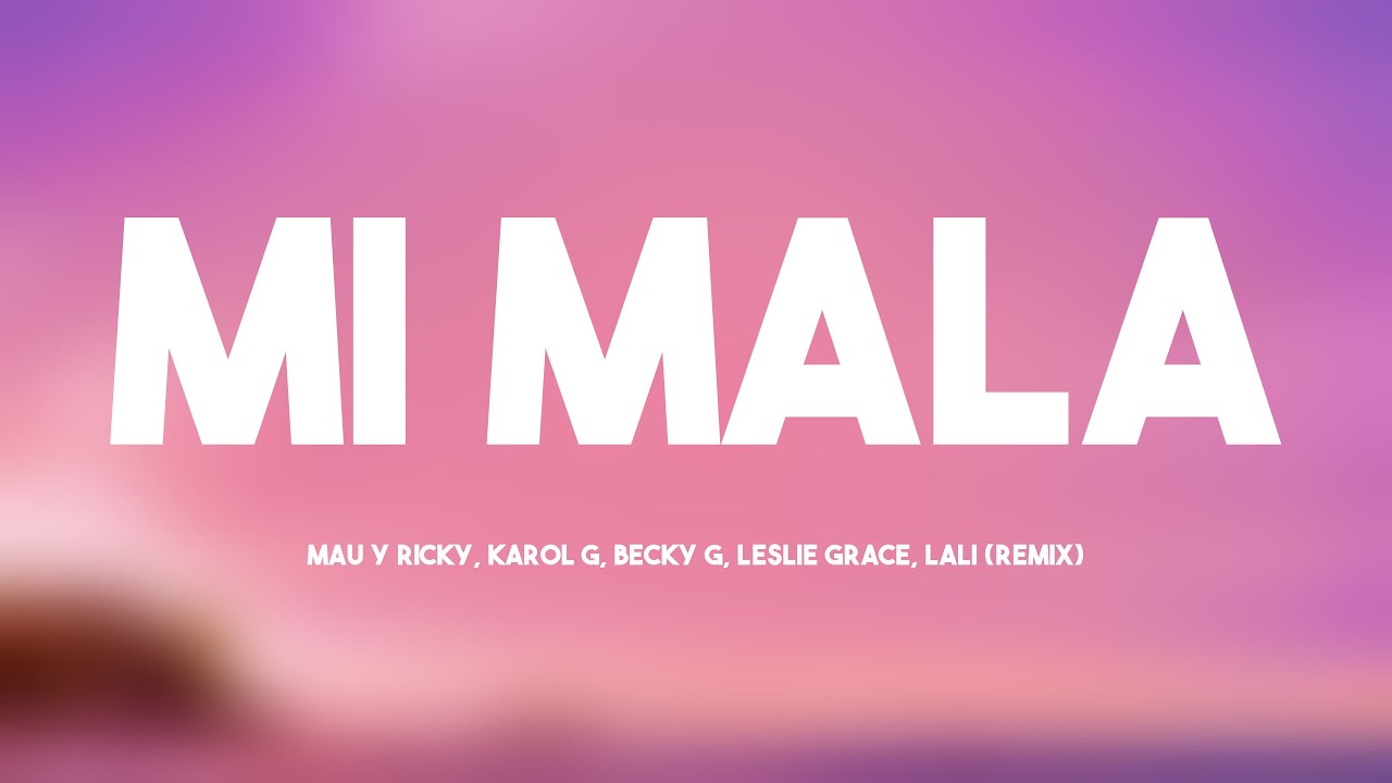 Mi Mala - Mau Y Ricky, Karol G, Becky G, Leslie Grace, Lali (Remix ...