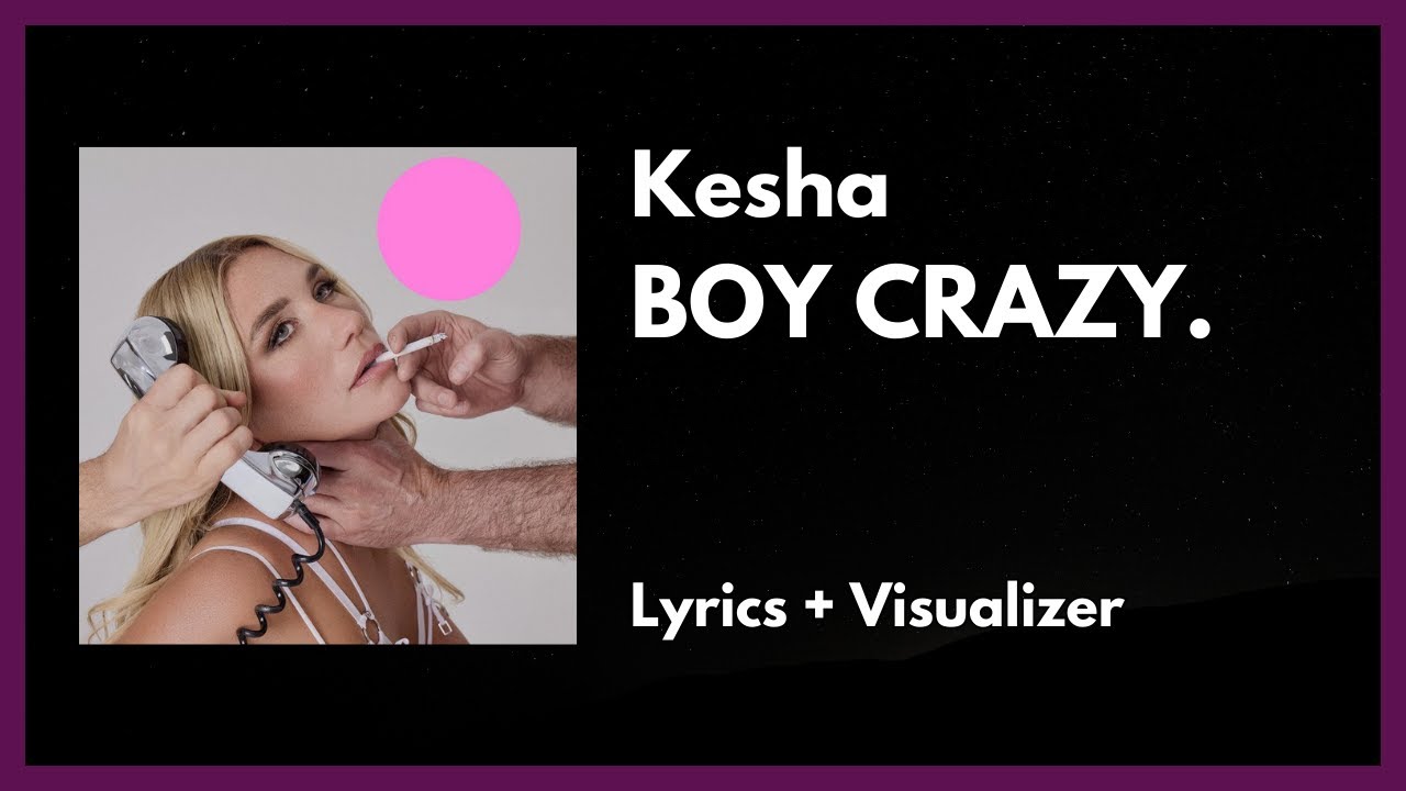 Kesha - ­BOY CRAZY. [Lyrics + Visualizer] - YouTube
